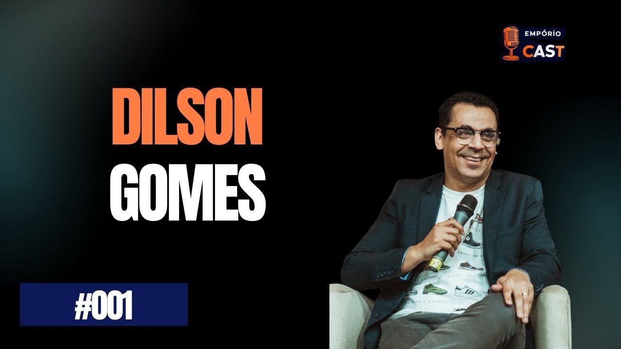 DILSON GOMES | EMPÓRIO CAST #001 - YouTube