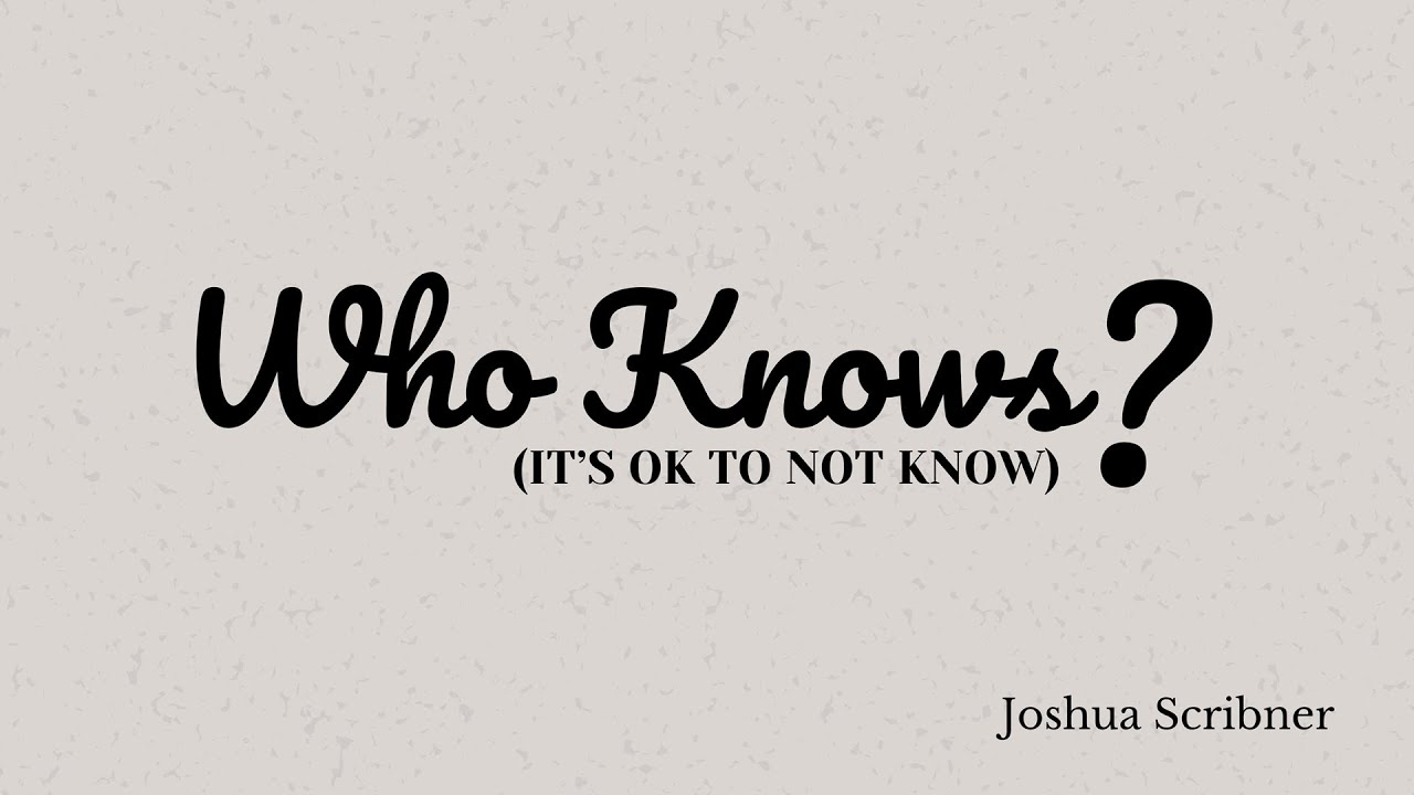 Who Knows? | Ps. Josh Scribner - YouTube