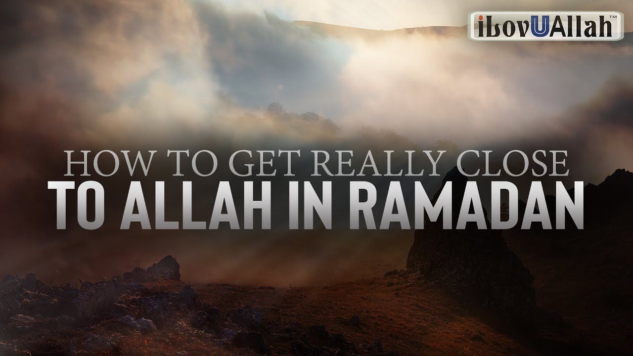 HOW TO GET REALLY CLOSE TO ALLAH IN RAMADAN - YouTube