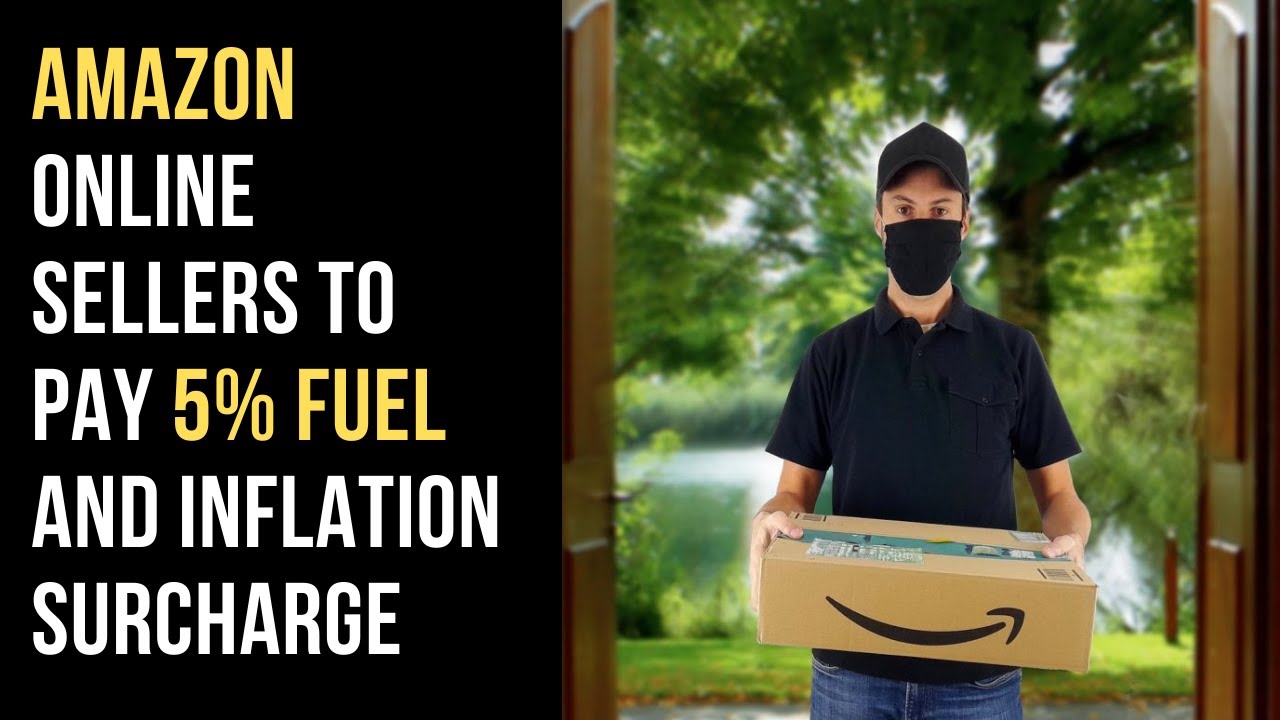 Amazon online sellers to pay 5% fuel and inflation surcharge | Cweb News - YouTube