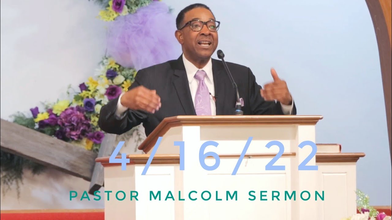 PASTOR MALCOLM SERMON 4/16/22 - YouTube