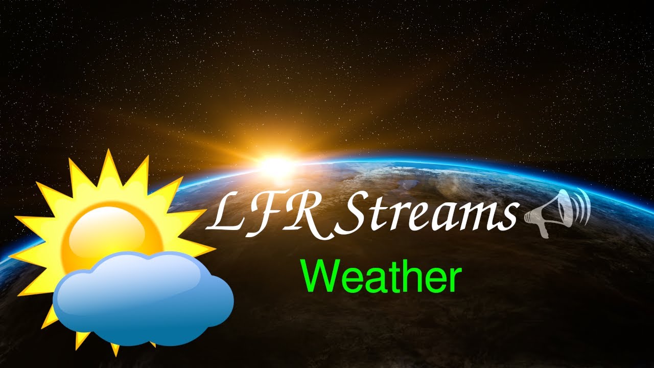 LFR Weather Live Stream - Global Forecast World News Storm Watch ...