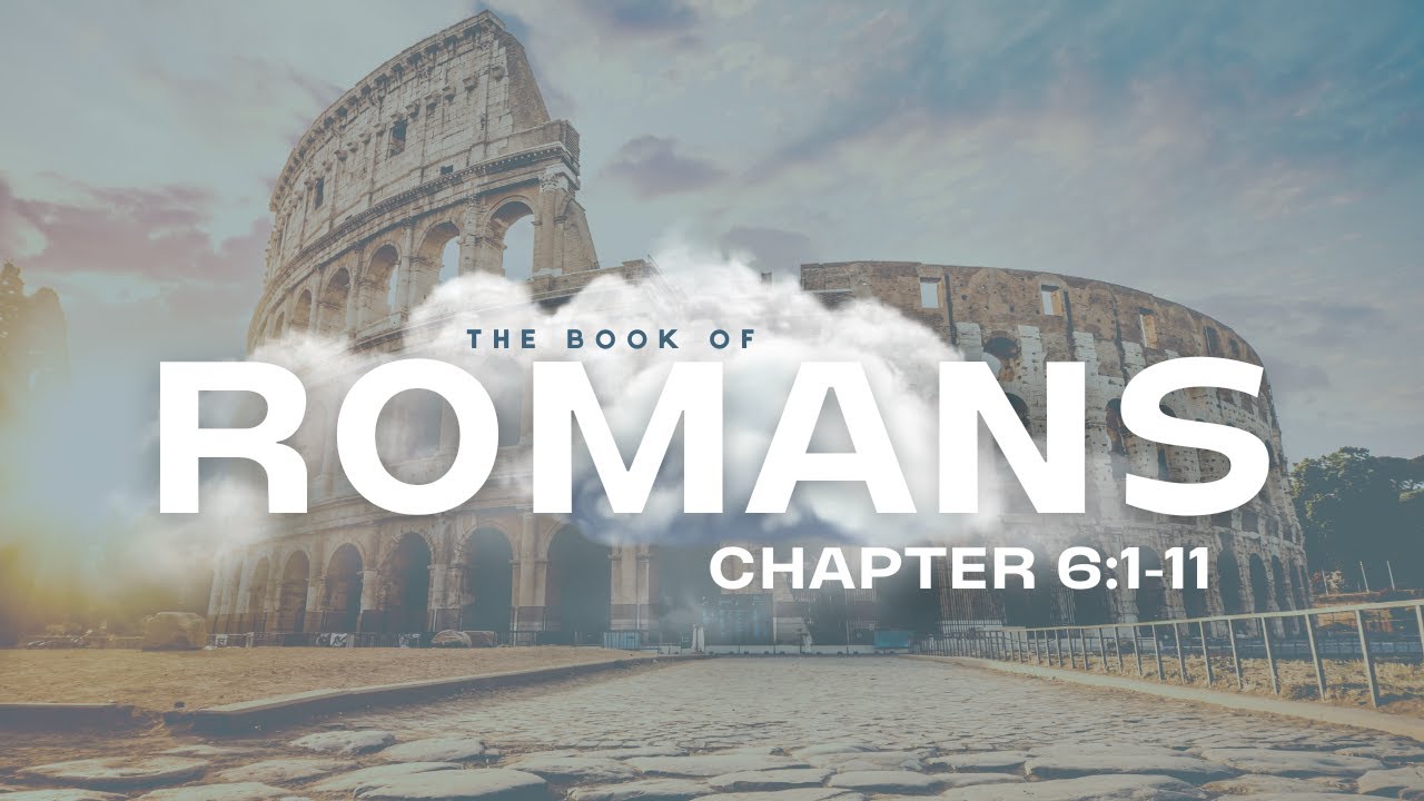 The Book of Romans: Chapter 6:1-11 - YouTube
