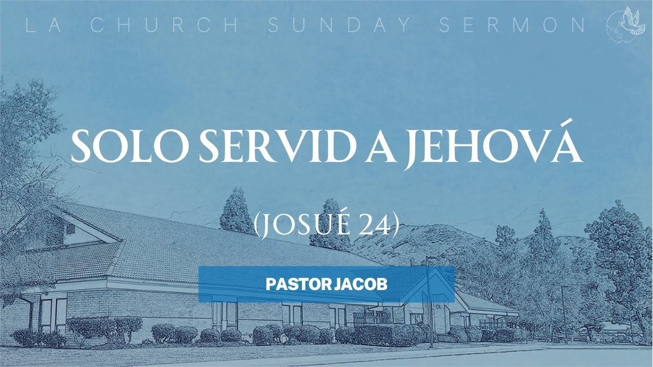 [2024-05-26] "Solo Servid a Jehová" -Pastor Jacob - YouTube