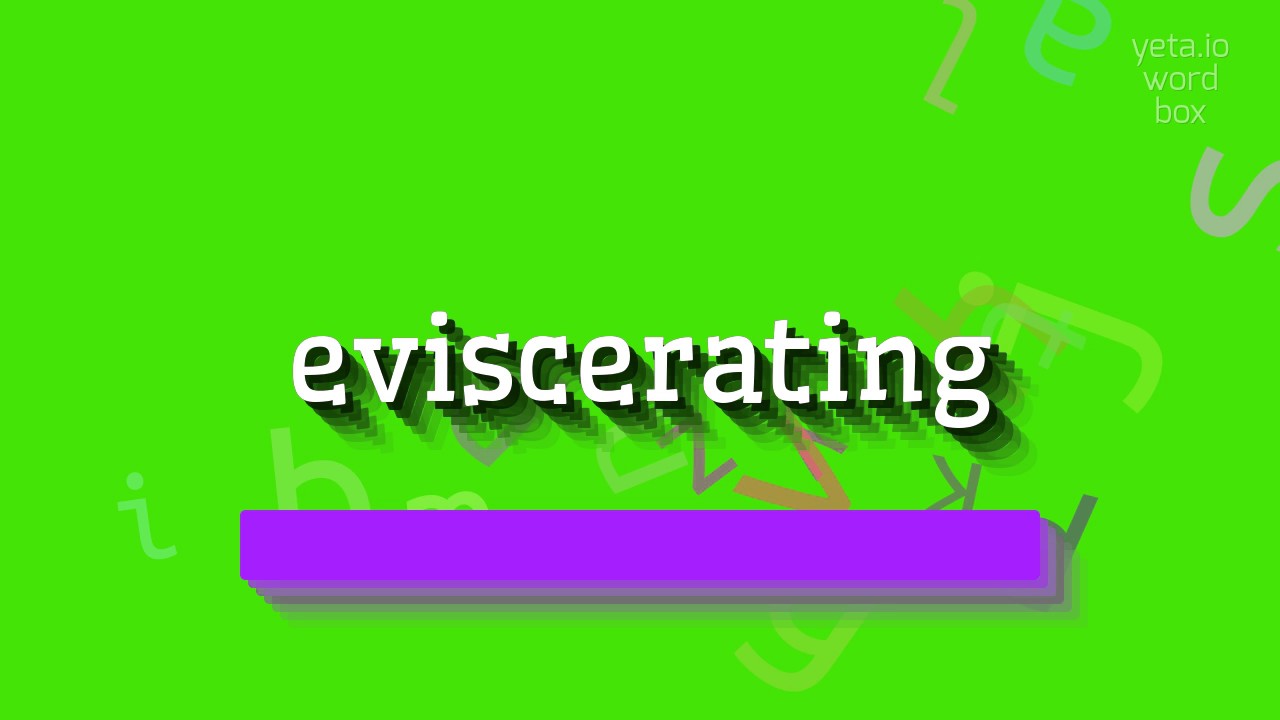How to say "eviscerating"! (High Quality Voices) - YouTube