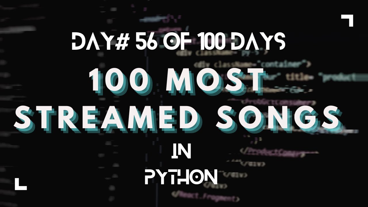 Day 56 - 100 Days of Python (100 Most Streamed Songs) - YouTube