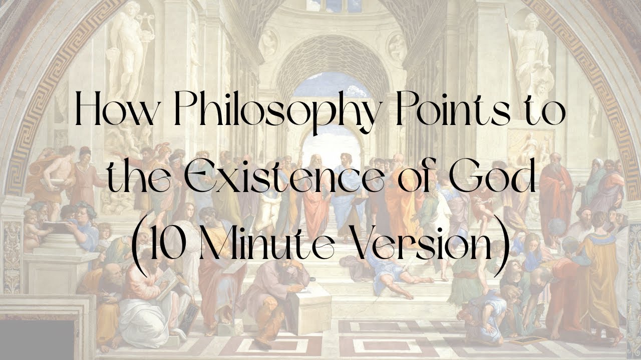 How Philosophy Points to the Existence of God (10 Minute Version) - YouTube