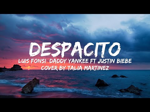DESPACITO - LUIS FONSI  & DADDY YANKEE - FT JUSTIN BIEBER - COVER BY TALIAMARTINEZ  - LYRIC