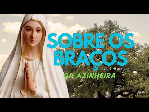 SOBRE OS BRAÇOS DA AZINHEIRA - Hino de Nossa Senhora de Fátima - YouTube
