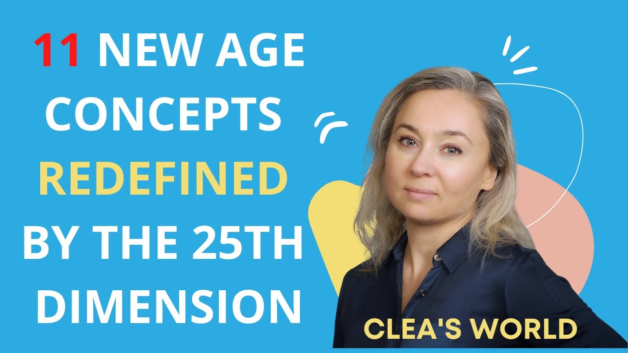 11 New Age concepts REDEFINED by the 25th dimension [CLEA'S WORLD ...