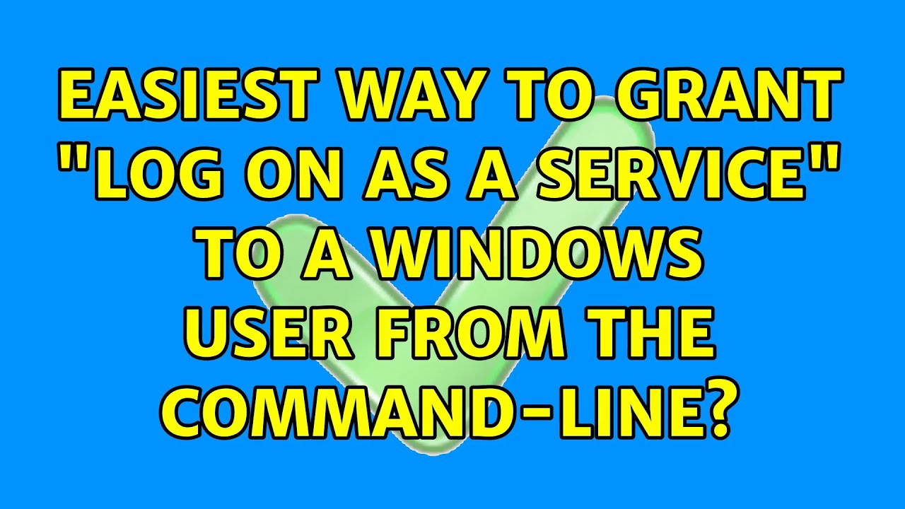 Easiest way to grant "Log on as a service" to a Windows user from the ...