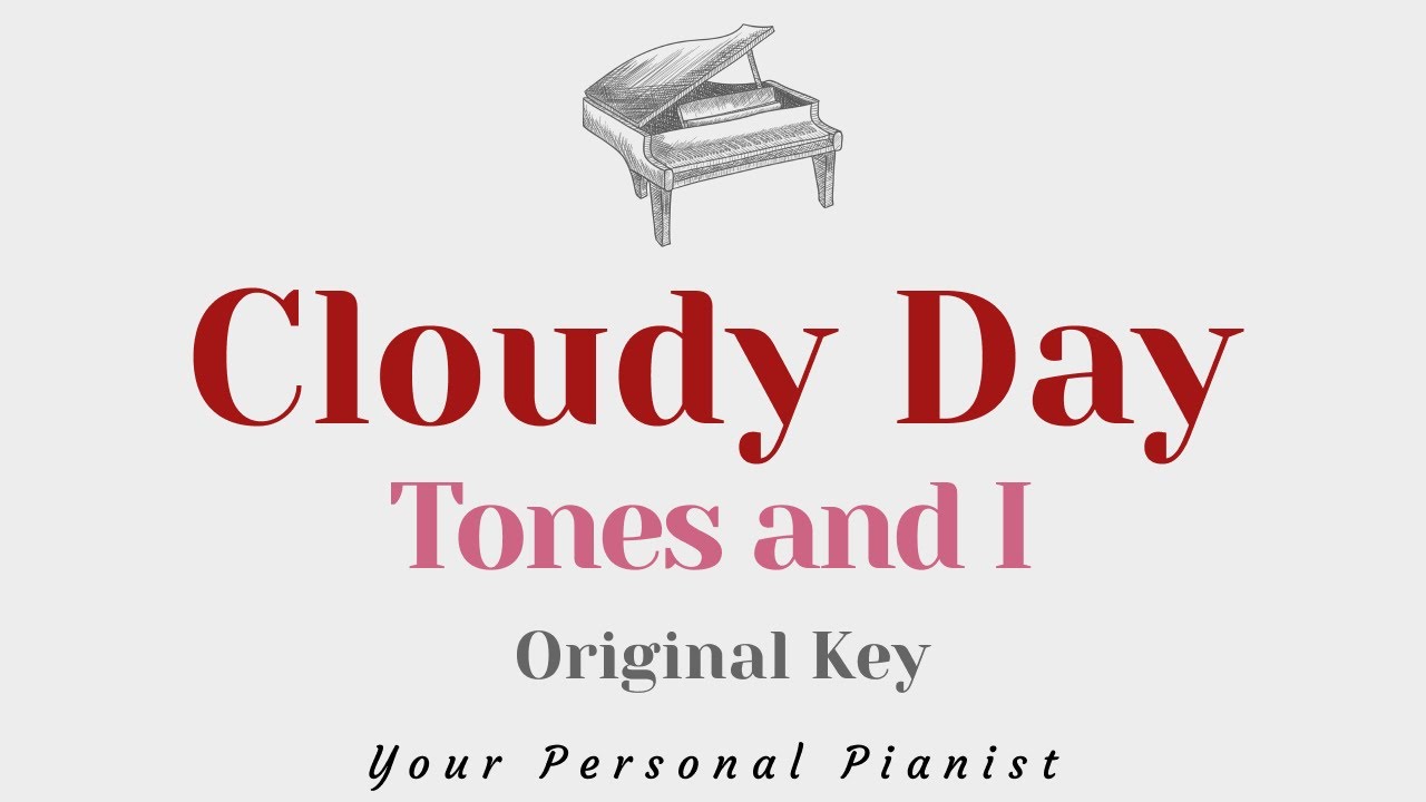 Cloudy Day - Tones and I (Original Key Karaoke) - Piano Instrumental ...