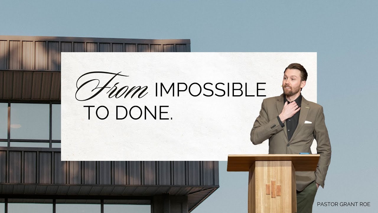 From Impossible to Done. | Pastor Grant Roe - YouTube