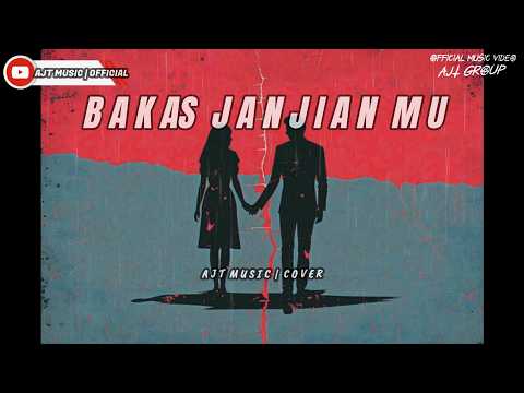 BAKAS JANJIAN MU - AJT COVER MUSIC OFFICIAL