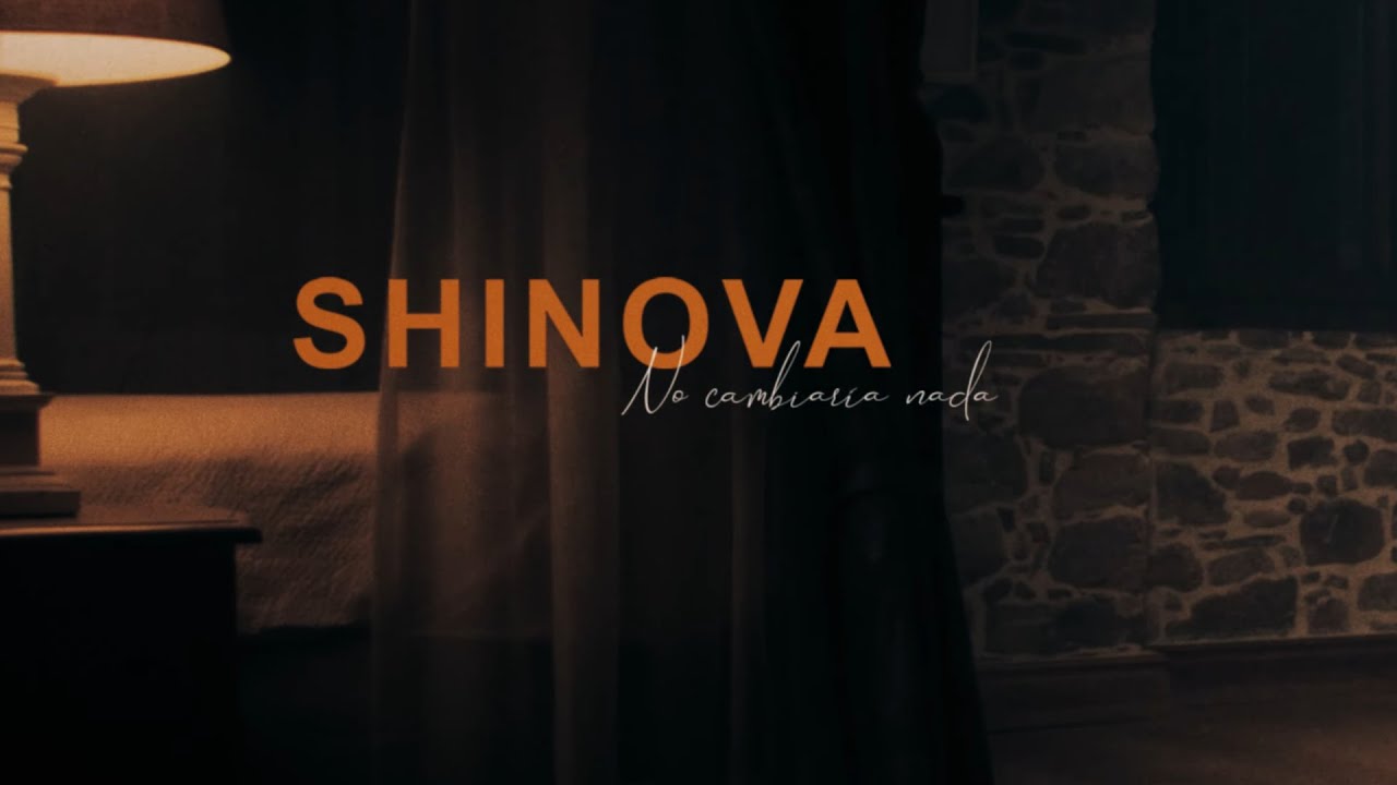 SHINOVA - No cambiaría nada (videoclip oficial) - YouTube