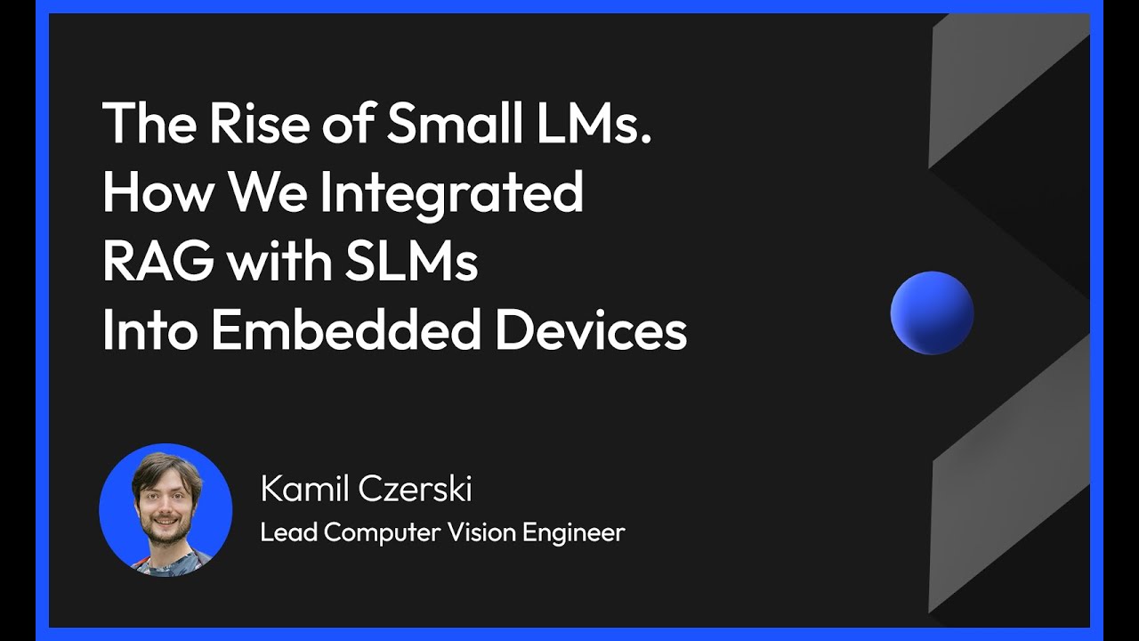 The Rise of Small LMs. How we integrated RAG with SLMs into embedded ...