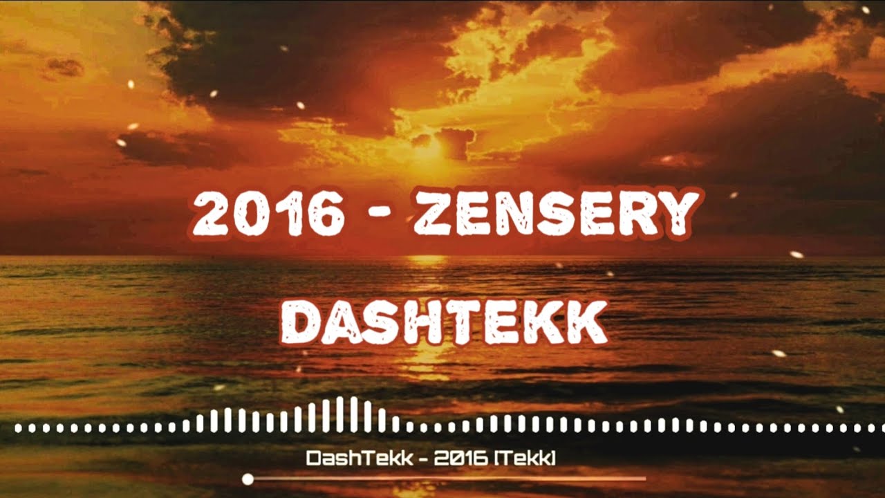 Zensery - 2016 [DashTekk] - YouTube