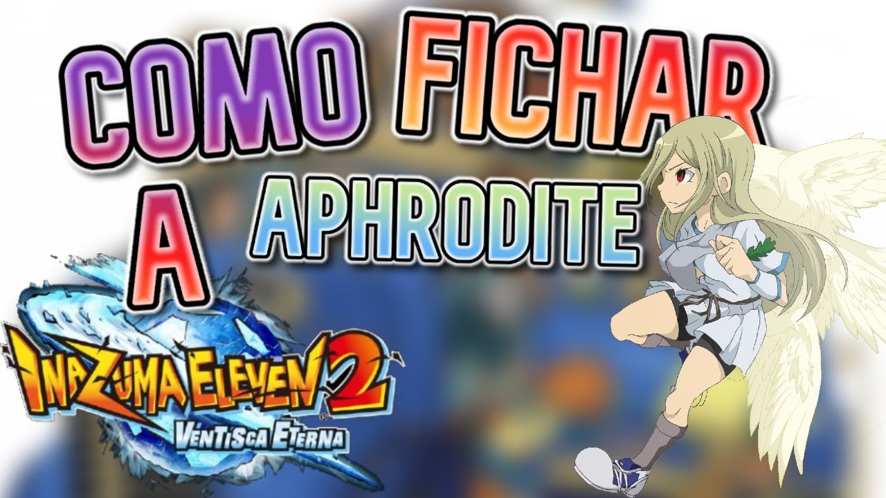 COMO FICHAR A APHRODITE EN INAZUMA ELEVEN 2 - YouTube