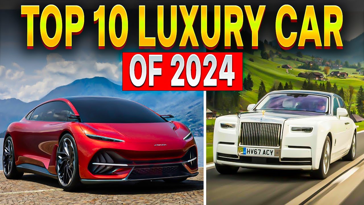 Top 10 Luxury Cars of 2024 You Must See | Ultimate Elegance on Wheels ...