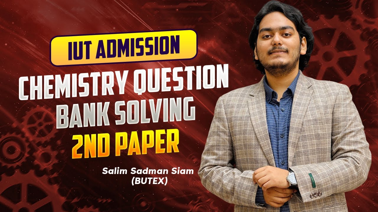 IUT Admission | Chemistry Question Bank Solving | 2nd Paper | Siam ...