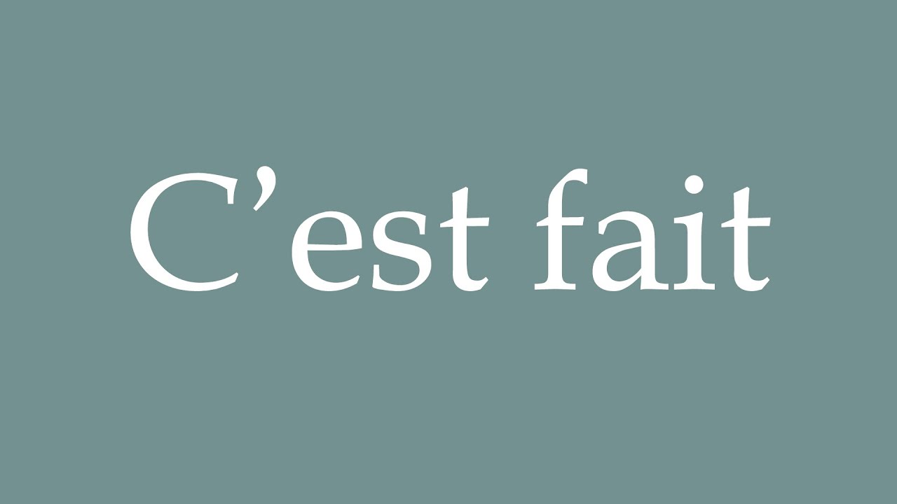 How to Pronounce ''C'est fait'' (That's right) Correctly in French ...