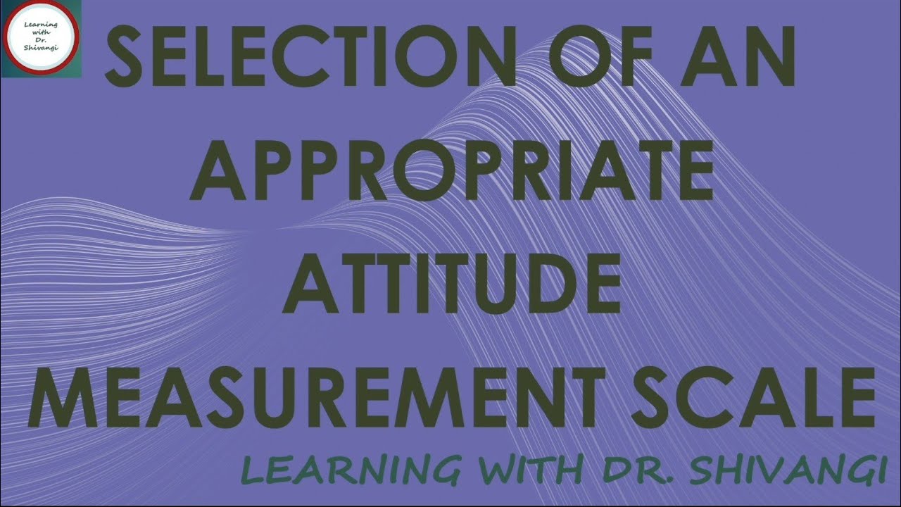 Selection Of An Appropriate Attitude Measurement Scale - YouTube
