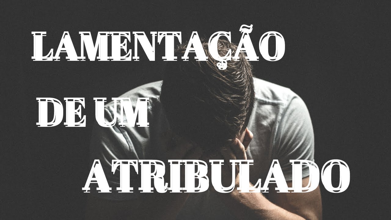 LAMENTAÇÃO DE UM ATRIBULADO - YouTube