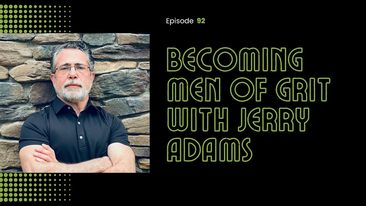 92. Becoming a Man of Grit with Jerry Adams - YouTube
