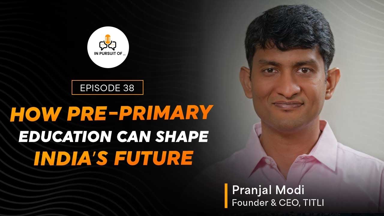EP 38:How Pre-Primary Education Can Shape India's Future with Pranjal ...