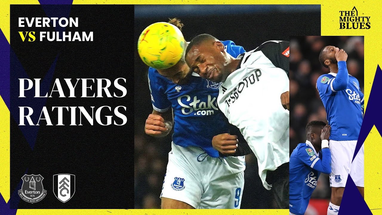 Player Ratings! | Everton 1 (6) - (7) 1 Fulham | Carabao Cup Quarter-Final - YouTube