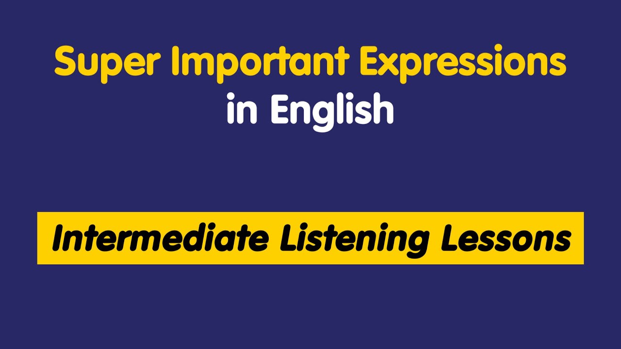 Super Important Expressions In English Intermediate Listening Lessons YouTube super-important-expressions-in-english-intermediate-listening-lessons-youtube