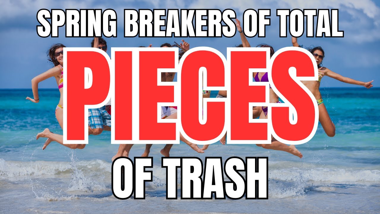 Spring Breakers are Total Pieces of Trash - YouTube