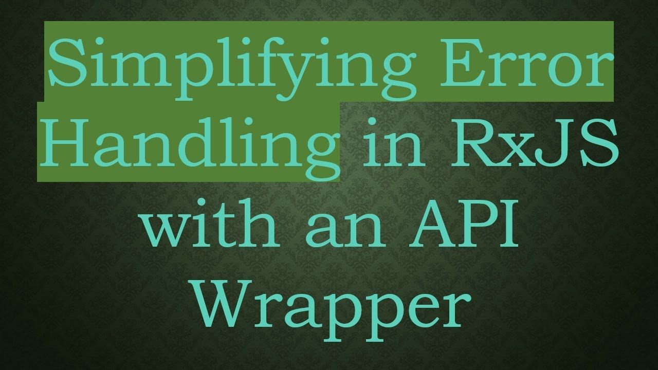 Simplifying Error Handling in RxJS with an API Wrapper - YouTube