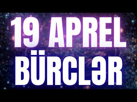 BÜRCLƏR - 19 APREL 2026 | Günün Bürc Proqnozu 🔮