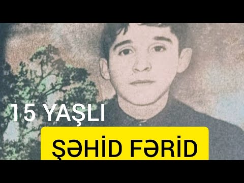 15 yaşında Şəhidlik zirvəsinə ucalan mülkü Şəhid Fərid çox təsirlidir