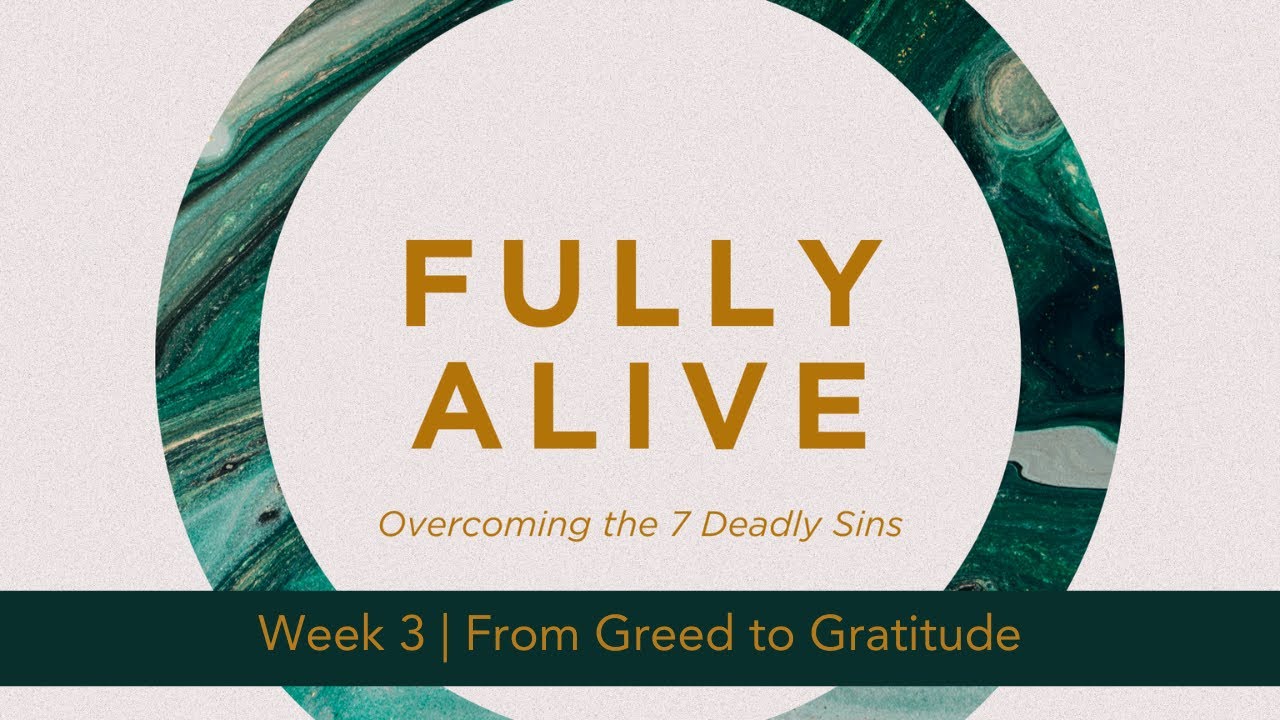 Fully Alive | Week 3 | From Greed to Gratitude - YouTube