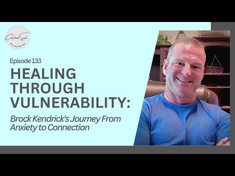 Episode 133   Healing Through Vulnerability  Brock Kendrick's Journey From Anxiety to Connection