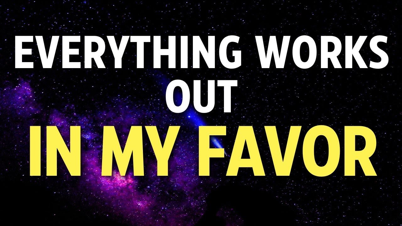 EVERYTHING ALWAYS WORKS IN MY FAVOR - Powerful Affirmations - YouTube