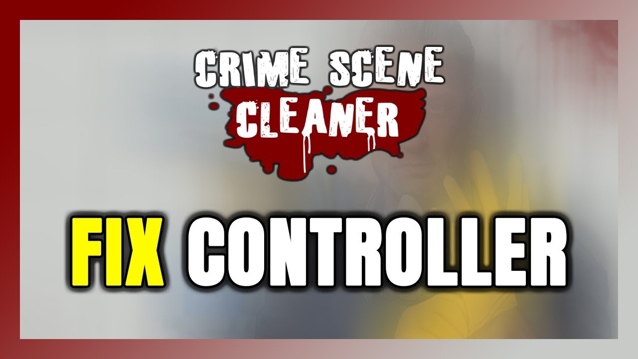 How to FIX Crime Scene Cleaner Controller/Gamepad Not Working on PC ...