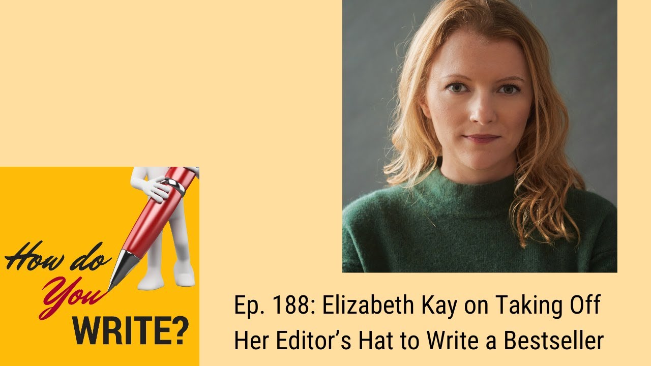 Ep. 188: Elizabeth Kay on Taking Off Her Editor’s Hat to Write a ...