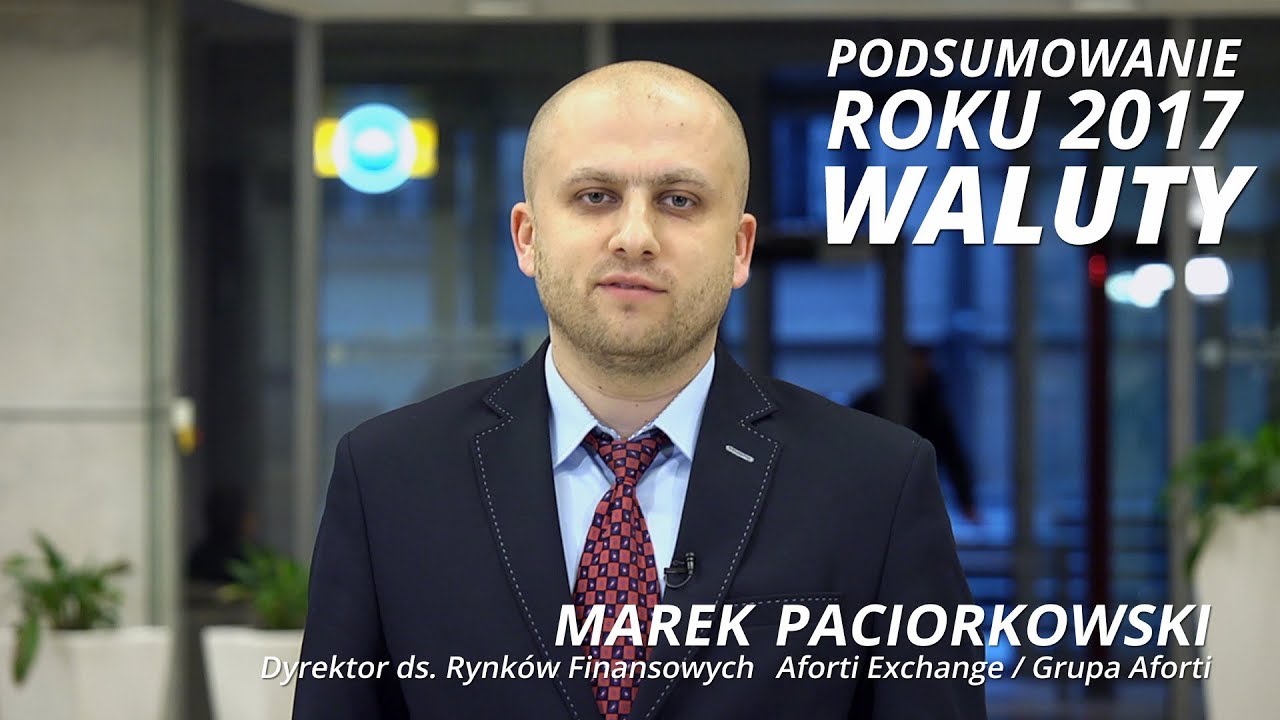 PODSUMOWANIE ROKU 2017: Marek Paciorkowski, Aforti Exchange/Grupa ...