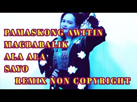 CHRISTMAS SONG REMIX NON COPYRIGHT/pamaskong awitin mag babalik alaala ...