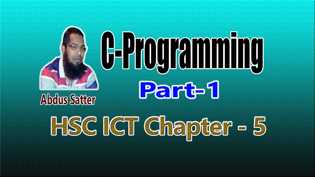 CHAPTER-5-CP: PART-1 | HSC ICT C-PROGRAM | BASIC CONCEPT | সিপ্রোগ্রাম | Abdus Satter - YouTube