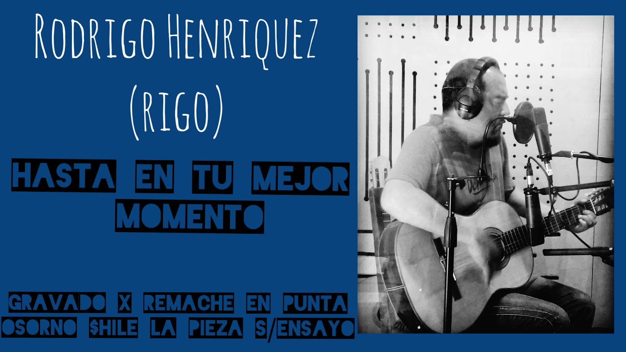 Rodrigo Henriquez (rigo)- hasta en tu mejor momento - YouTube