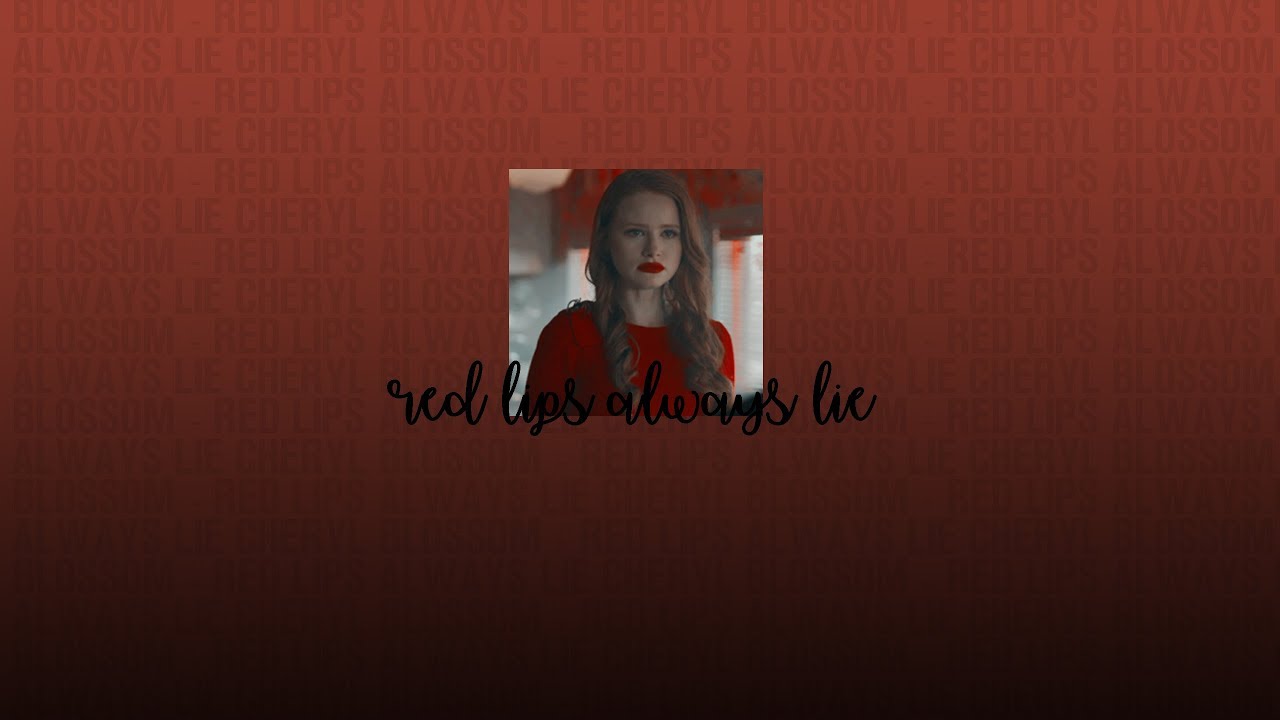 Cheryl Blossom | Red Lips Always Lie - YouTube