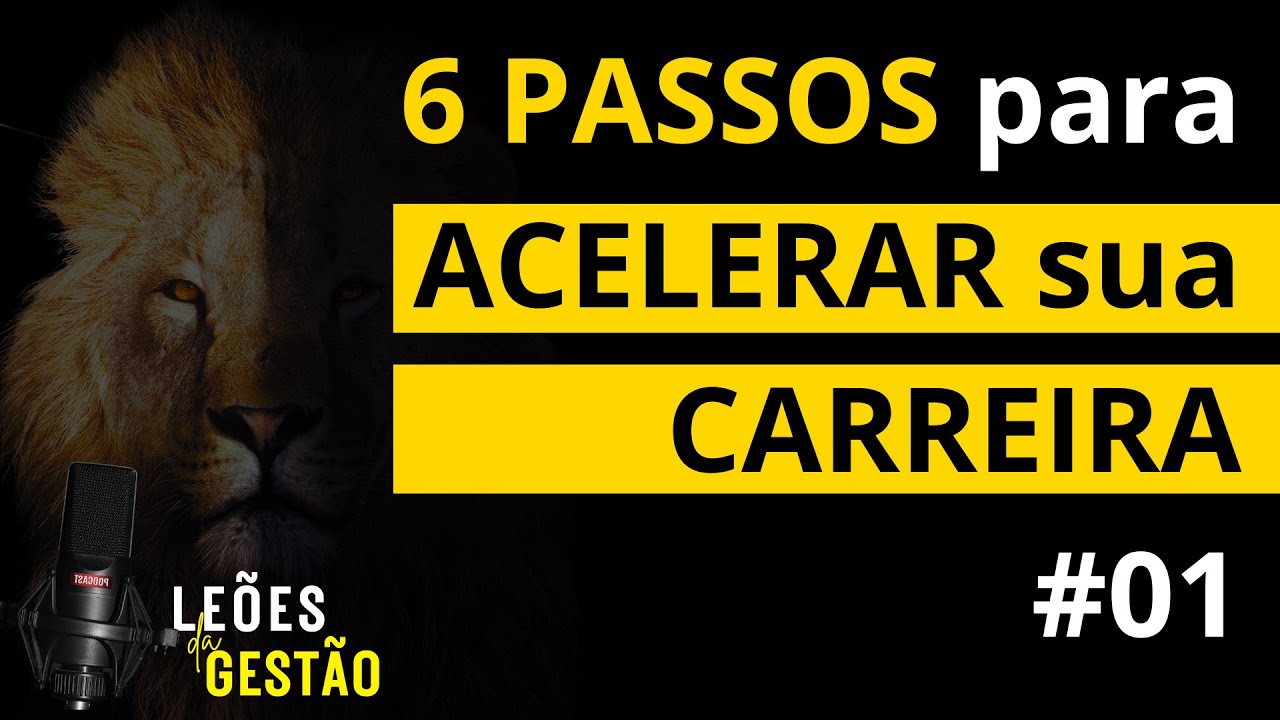 6 Passos para ACELERAR SUA CARREIRA | #01 PodCast Leões da Gestão - YouTube