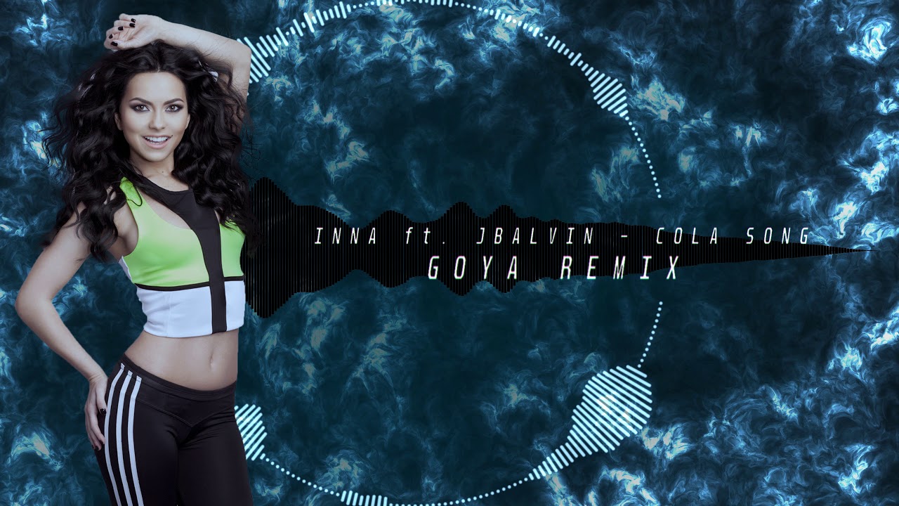 INNA ft. JBALVIN - Cola Song - (Goya Remix) - YouTube