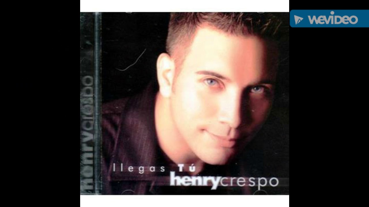 Henry Crespo- Llegas tu [2000] - YouTube
