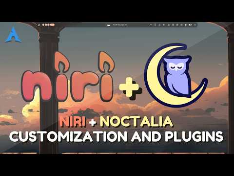 How I Customize Niri + Noctalia Shell to Look Amazing (A Fun & Productive Setup)