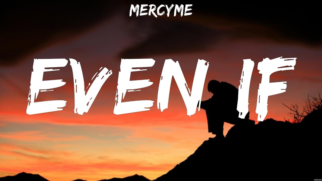 MercyMe Even If Lyrics MercyMe, Hillsong Worship, Bethel Music #6 - YouTube